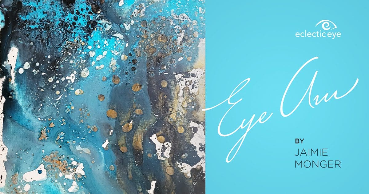 Eclectic Eye Presents "Eye Am" by Jaimie Monger - Eclectic Eye